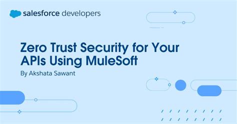 Zero Trust Security For Your Apis Using Mulesoft Akshata Sawant