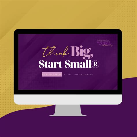 Think Big Start Small®” How To Thrive In Life Love And Career Transformation Business Academy