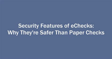Security Features Of Echecks Why Theyre Safer Than Paper Checks