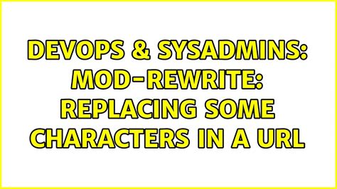 Devops And Sysadmins Mod Rewrite Replacing Some Characters In A Url 2 Solutions Youtube