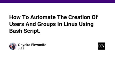 How To Automate The Creation Of Users And Groups In Linux Using Bash