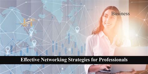 Effective Networking Strategies For Professionals Luminary Times