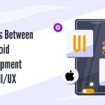 Differences Between Ios Android App Development Based On Ui Ux