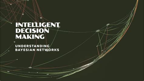 Bayesian Networks The Framework Behind Intelligent Decision Making