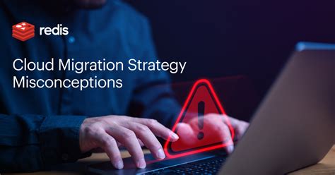 Cloud Migration Strategy Misconceptions Redis