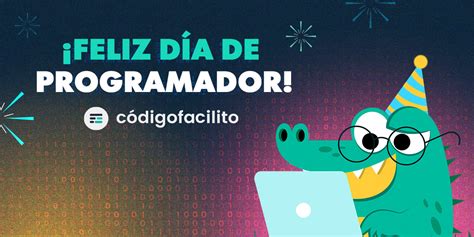 ¡feliz Día Del Programador Celebra Con Regalos De Código Facilito 🎁