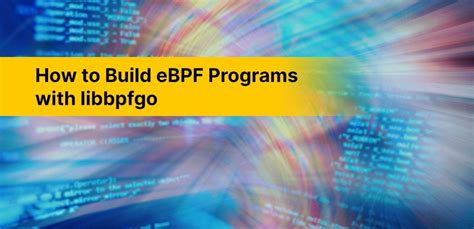 how to build ebpf programs with libbpfgo r golang