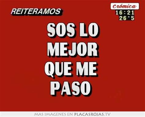 Sos Lo Mejor Que Me Paso Placas Rojas Tv