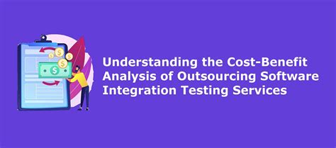 Understanding The Cost Benefit Analysis Of Outsourcing Software Integration Testing Services