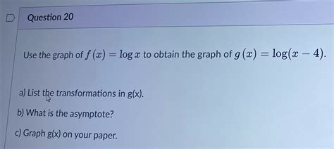 Solved Question Use The Graph Of F X Logx To Obtain The Chegg Com