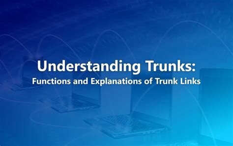 Understanding Trunks Functions And Explanations Of Trunk Links Matob