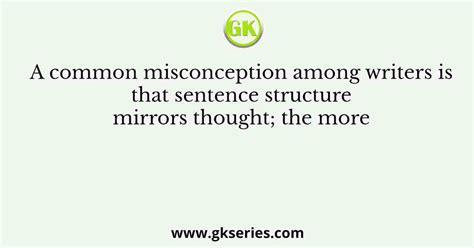 A Common Misconception Among Writers Is That Sentence Structure Mirrors