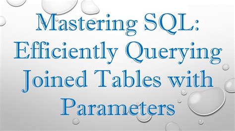 Mastering Sql Efficiently Querying Joined Tables With Parameters Youtube