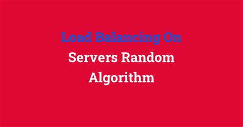 Load Balancing On Servers Random Algorithm Coder Articles