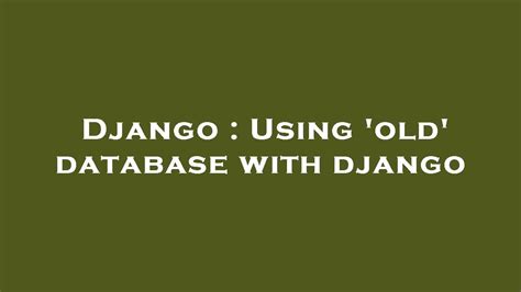 Django Using Old Database With Django Youtube