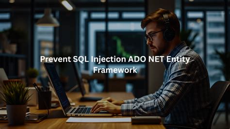 Prevent Sql Injection Ado Net Entity Framework How Parameterized