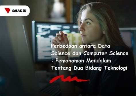 Perbedaan Antara Data Science Dan Computer Science Pemahaman Mendalam Salak Education