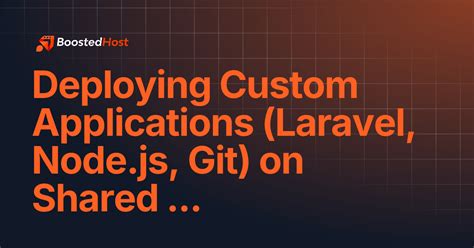 Deploying Custom Applications Laravel Nodejs Git On Shared Hosting