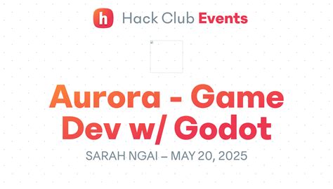 Aurora Game Dev W Godot Hack Club Events