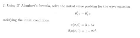 Solved Using D Alembert S Formula Solve The Initial Chegg