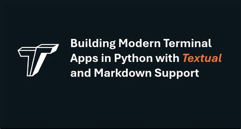 Building Modern Terminal Apps In Python With Textual And Markdown Support By Py Core Python