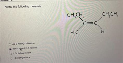 Solved Name The Following Molecule Cis 3 Methyl 3 Hexene