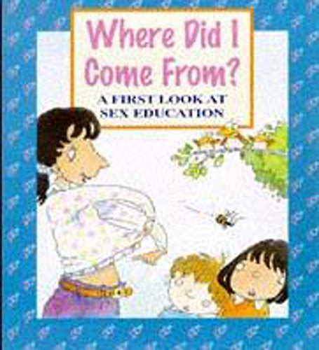 Where Did I Come From A First Look At Sex Education Llewellyn