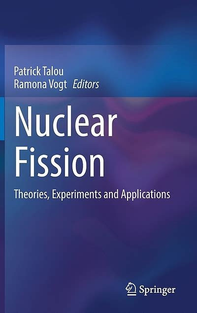 Nuclear Fission Theories Experiments And Applications