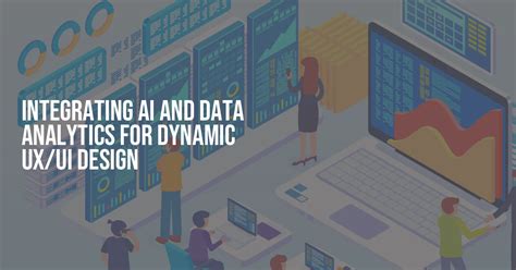 Integrating Ai And Data Analytics For Dynamic Uxui Design