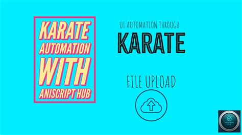Karate Ui Automation Mastering File Uploads In Testing Aniscript Hub