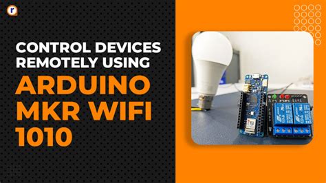 How You Can Control Your Devices Remotely With Arduino Mkr Wifi 1010 Web Server