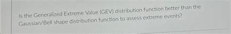 Solved Is The Generalized Extreme Value Gev ﻿distribution