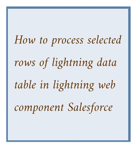 How To Process Selected Rows Of Lightning Data Table In Lightning Web Component Salesforce