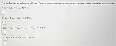 Solved Find The First Five Terms Starting With Index 0 Of The