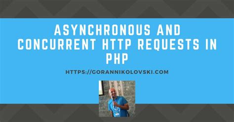 goran nikolovski on linkedin asynchronous and concurrent requests in php