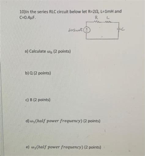 Solved 10 In The Series RLC Circuit Below Let R 20 L 1mH Chegg Com