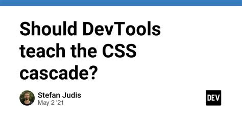 Should Devtools Teach The Css Cascade Dev Community
