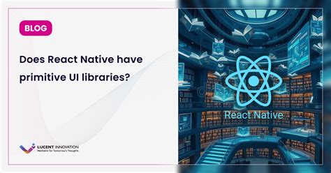 Does React Native Have Primitive Ui Libraries A Deep Dive