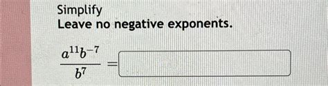 Solved Simplifyleave No Negative Exponentsa11b 7b7