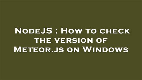Nodejs How To Check The Version Of Meteorjs On Windows Youtube