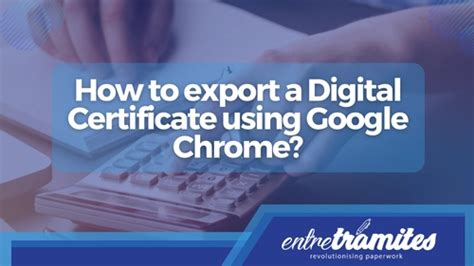 Export A Digital Certificate In Chrome Entre Trámites