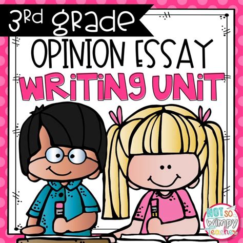 Opinion Writing Unit Third Grade Not So Wimpy Teacher