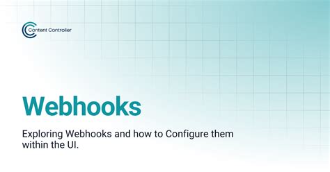 Webhooks Content Controller User Guide