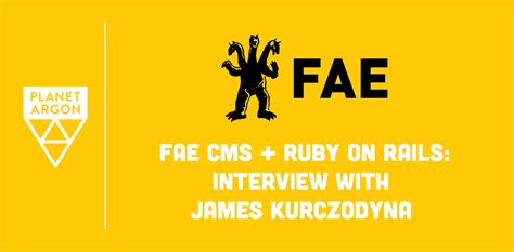 fae cms ruby on rails an interview with james planet argon blog