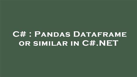 C Pandas Dataframe Or Similar In Cnet Youtube