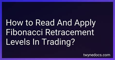 How To Read And Apply Fibonacci Retracement Levels In Trading In 2024