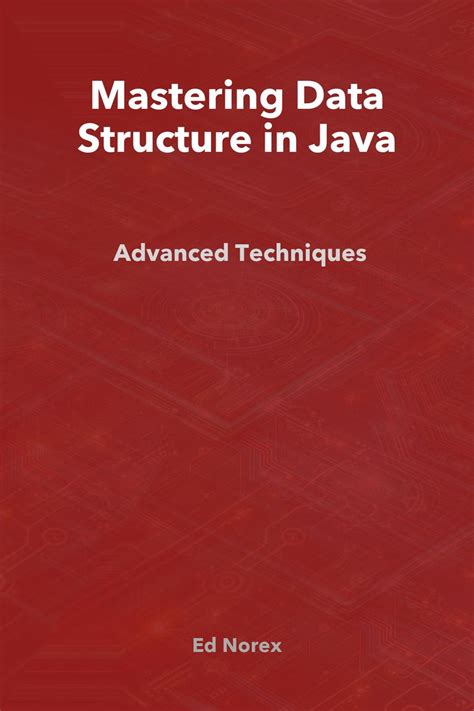 Mastering Data Structure In Java Advanced Techniques Ebook By Ed A Norex Epub Rakuten Kobo