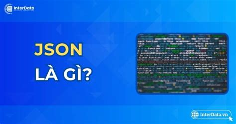 JSON là gì Cấu trúc ưu nhược điểm cách sử dụng JSON