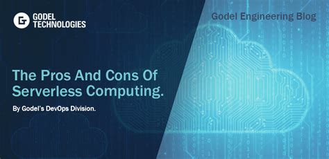 The Pros And Cons Of Serverless Computing Godel Technologies