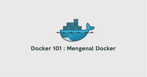 Docker 101 Mengenal Docker